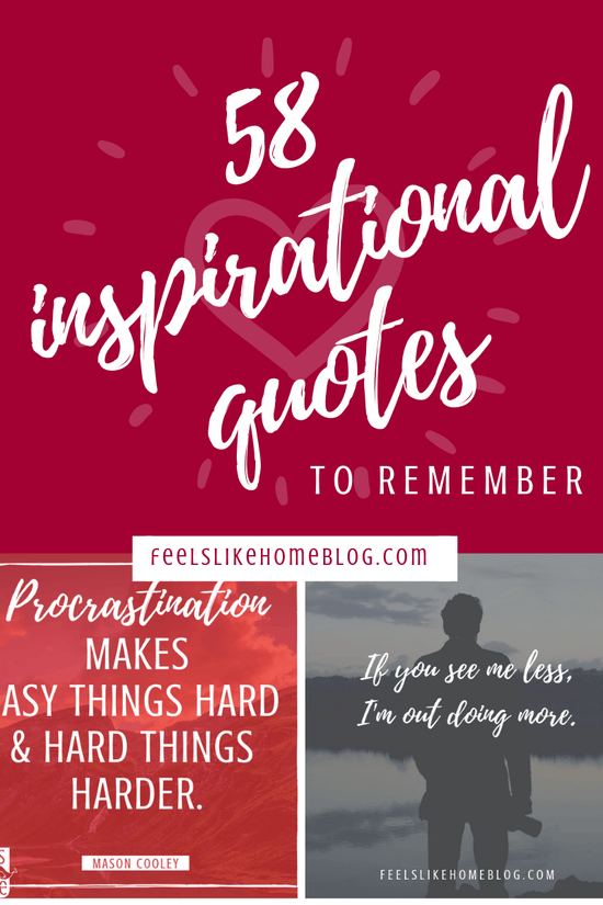 58 Inspirational Quotes to Read & Remember – Feels Like Home Blog